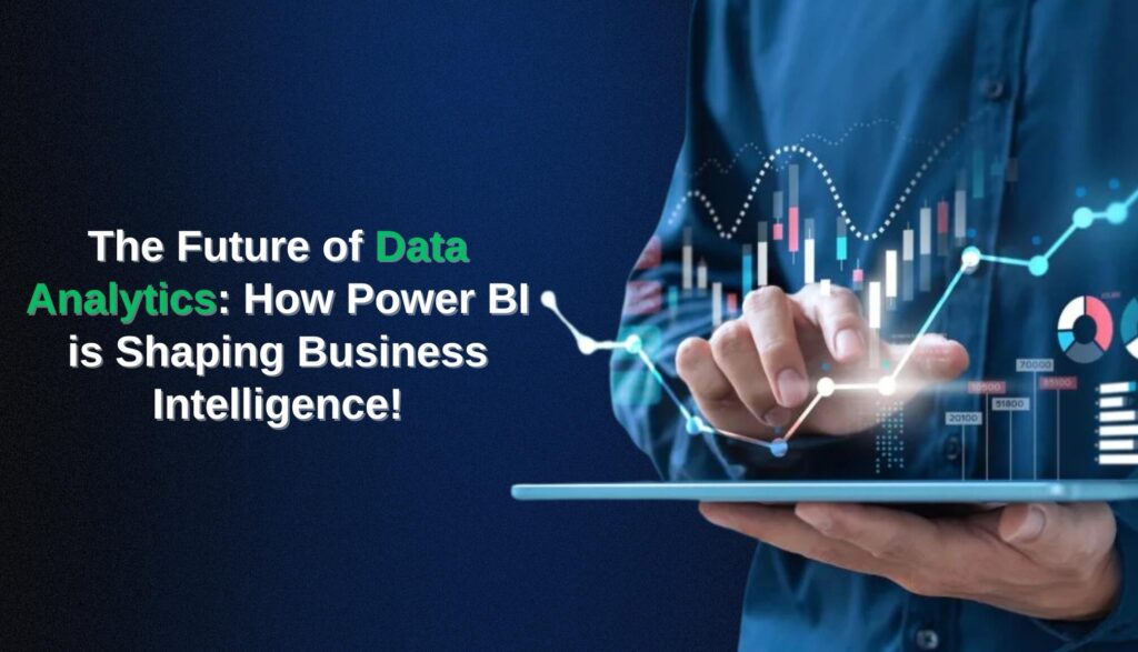 The Future of Data Analytics: How Power BI is Shaping Business ...