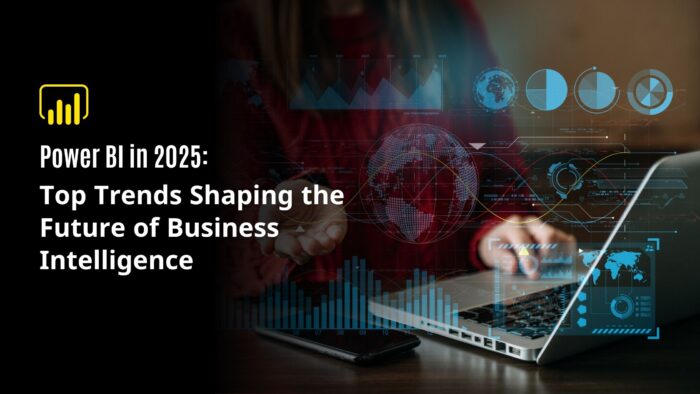Power BI in 2025: Top Trends Shaping the Future of Business ...